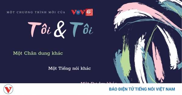 VOV6 ra mắt chương trình chân dung người nổi tiếng "Tôi và tôi" | VOV.VN