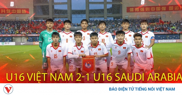 U16 Việt Nam đánh bại U16 Saudi Arabia, có cơ hội giành ngôi á quân ...